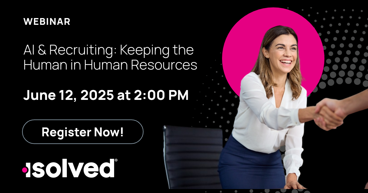 AI & Recruiting – Keeping the Human in Human Resources - Jun 12, 2025 | isolved HCM Events